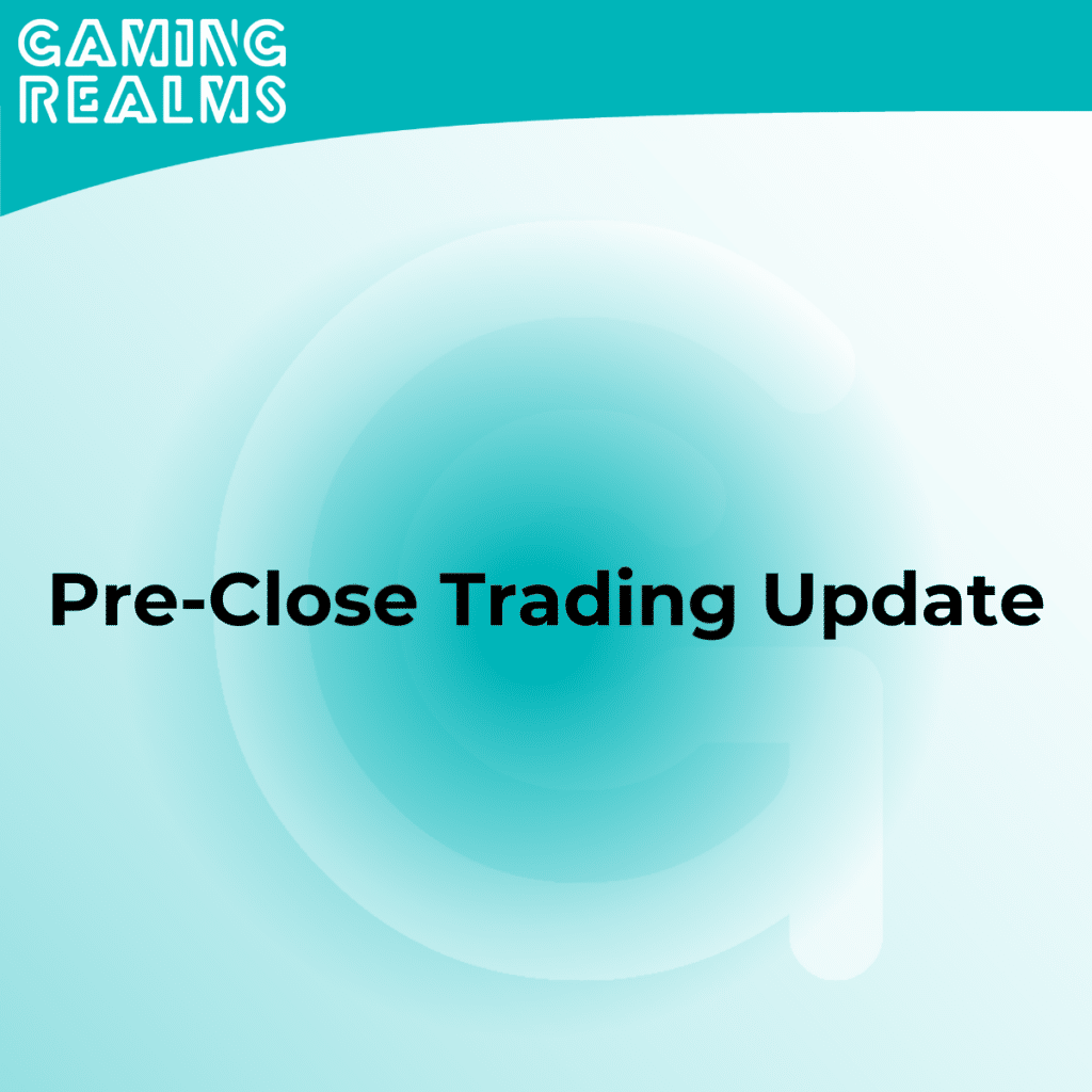Pre-Close Trading Update - Gaming Realms